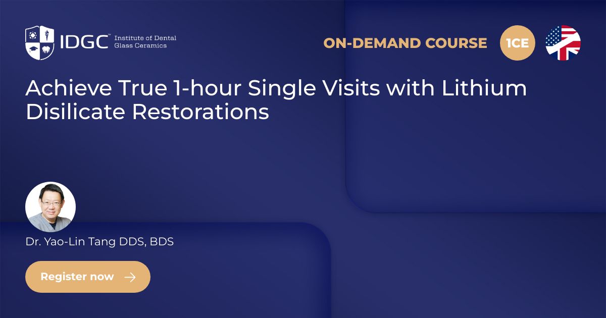 Achieve 1-hour Single Visits with Lithium Disilicate
